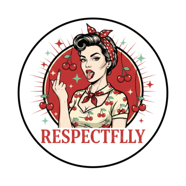RESPECTFULLY; woman; 50s; retro; vintage; pin up; funny; pin up girl ...