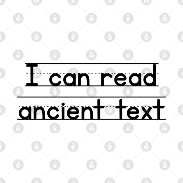 I Can Read Ancient Text - I Can Read Ancient Text - T-Shirt | TeePublic