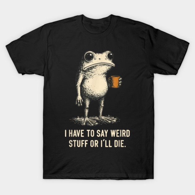 I Have to Say Weird Stuff Or I'll Die Frog Meme Introverts - I Have To ...