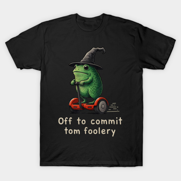 Off To Commit Tom Foolery Frog - Funny Frog Meme - T-Shirt | TeePublic