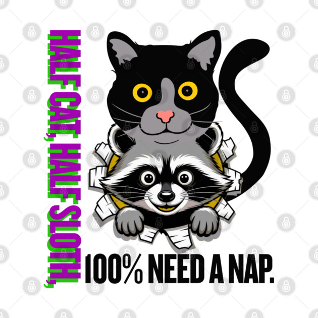 Half Cat Half Sloth 100% Need A Nap Quote - Cat - T-Shirt | TeePublic