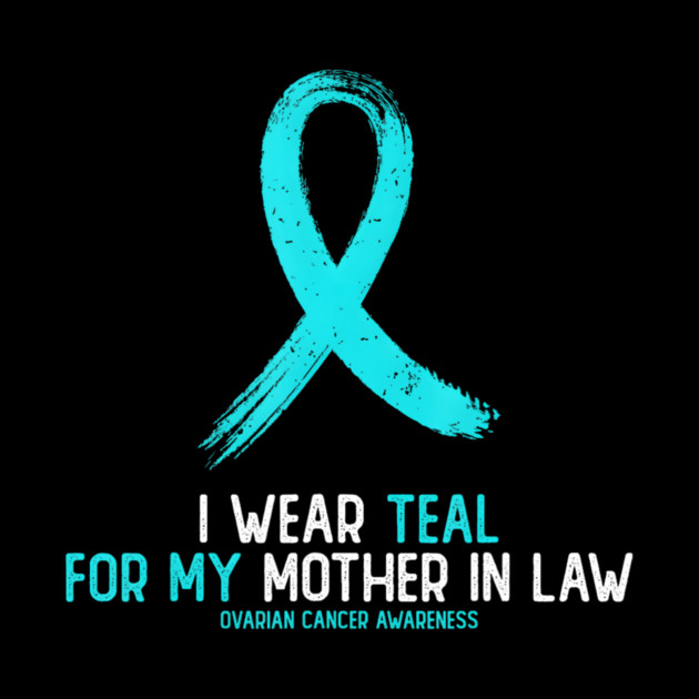 Teal For My Mother In Law Ovarian - Teal Ribbon Awareness - Phone Case ...