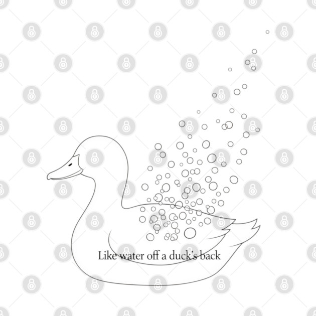 Like Water off a Duck’s Back - Water Off A Ducks Back - T-Shirt | TeePublic