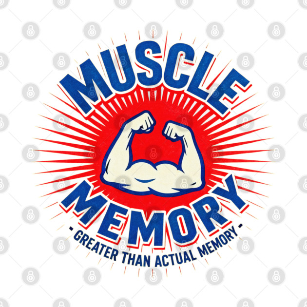 Muscle Memory Greater Than Actual Memory – Funny Gym Motivation Design ...