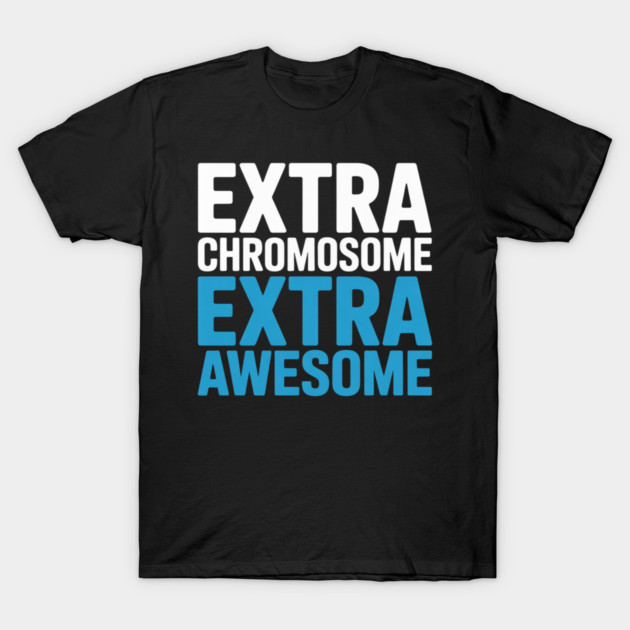 Down Syndrome Trisomy 21 Extra Chromosome Extra Awesome - Down Syndrome ...