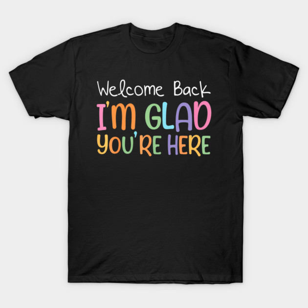 Welcome Back I'm Glad You're Here Teacher - Teacher Appreciation Week ...