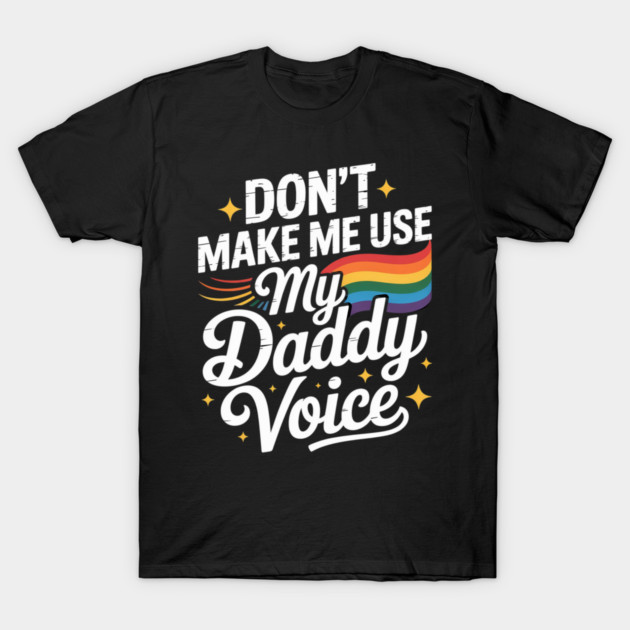 Don't Make Me Use My Daddy Voice Funny LGBT - Dont Make Me Use My Daddy ...