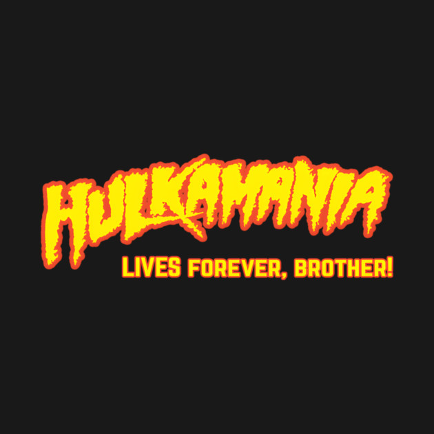 Hulkaia Lives Forever Brother Rip Hulk Hogan - Wrestling Legend Tribute ...