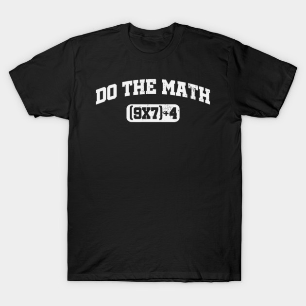 Do The Math 9x7 Plus 4 Equation Teacher Student - Math - T-Shirt ...