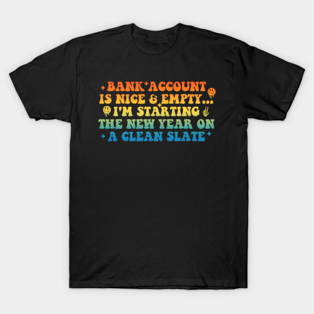 Bank Account Is Nice & Empty... - Groovy Design - T-Shirt | TeePublic