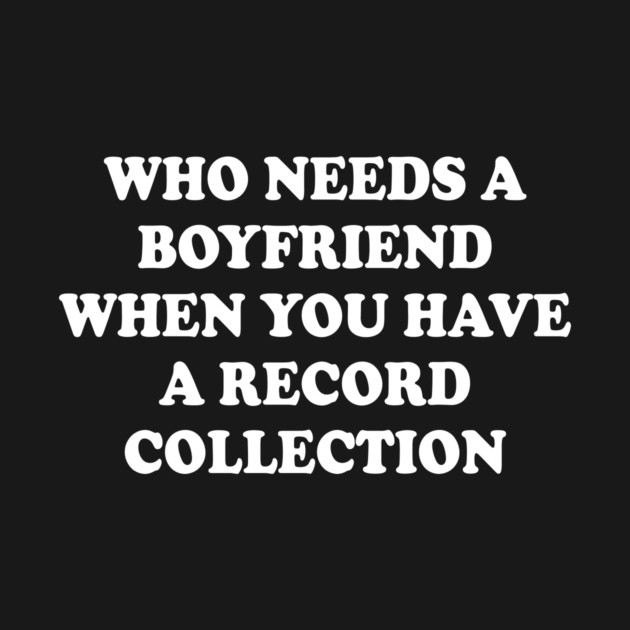 Who Needs A Boyfriend When You Have A Record Collection - Fictional ...