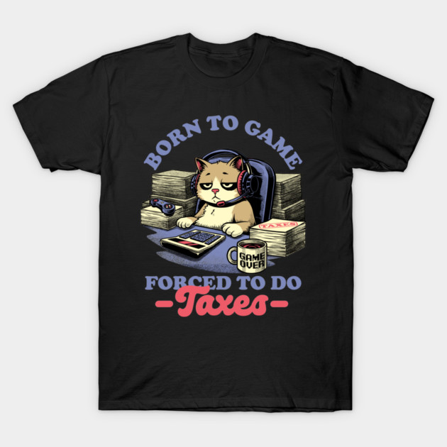 Cat Gamer Taxes - Nerd Quote Gift - Video Game - T-Shirt | TeePublic