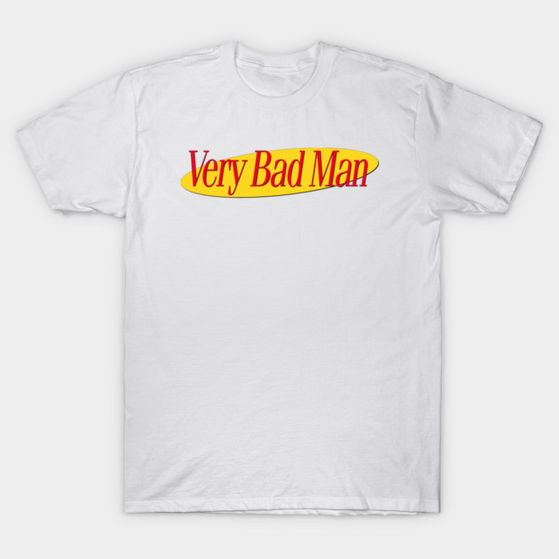 Very Bad Man - Very Bad Man - T-Shirt | TeePublic