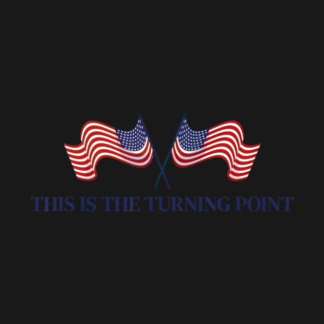 This Is The Turning Point Flag For - Turning Point - T-Shirt | TeePublic