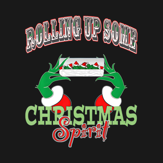 Rolling Up Some - Rolling Christmas Theme - T-Shirt | TeePublic