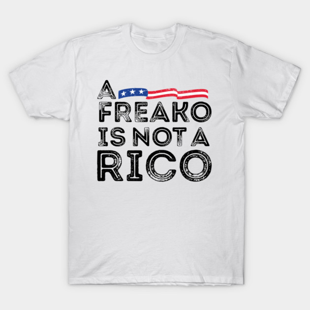 A Freako is Not A RICO - A Freako Is - T-Shirt | TeePublic