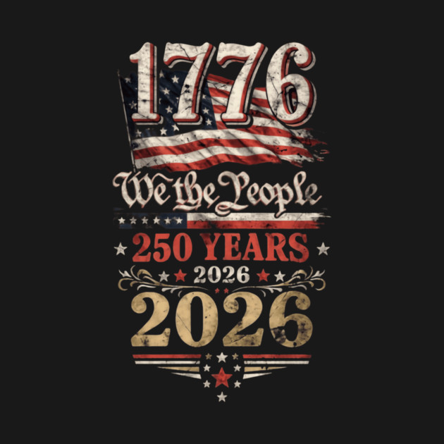 250 Years 1776 2026 U.S 250th Anniversary Freedom Unites Us - 250 Years ...