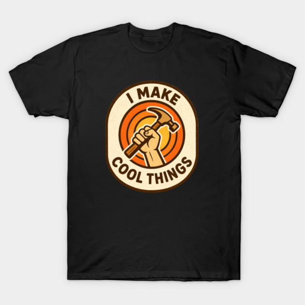 I Make Cool Things – Maker Badge Retro - Maker - T-Shirt | TeePublic