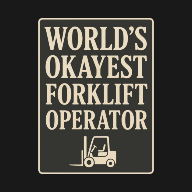 World’s Okayest Forklift Operator – Job Humor Badge - Forklift - T ...
