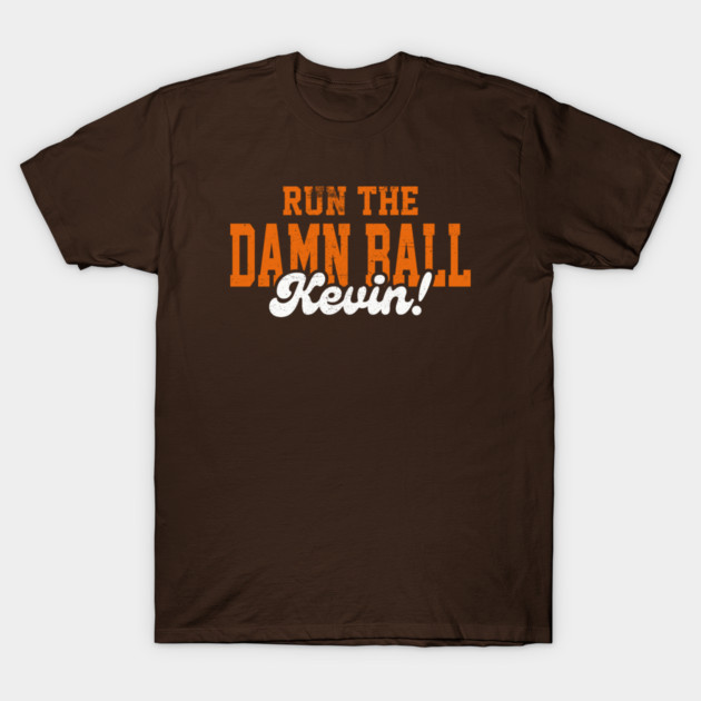Run The Damn Ball Kevin - Football Humor - T-Shirt | TeePublic