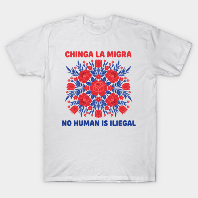 Chinga-La-Migra - Chinga La Migra - T-Shirt | TeePublic