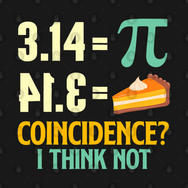 3.14 Pi And Pie Coincidence I Think Not Math Lover Science Teacher - Pi ...