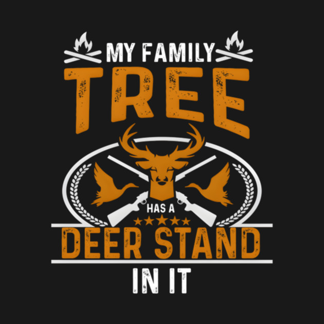 My Family Tree Has A Deer Stand In It Hunting - Family Tree Hunting - T ...