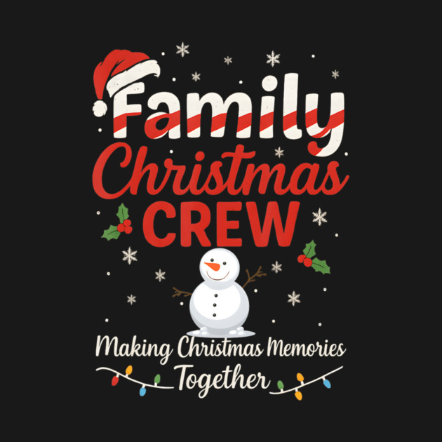 Family Crew Making Memories Together - Family Christmas Crew - T-Shirt ...