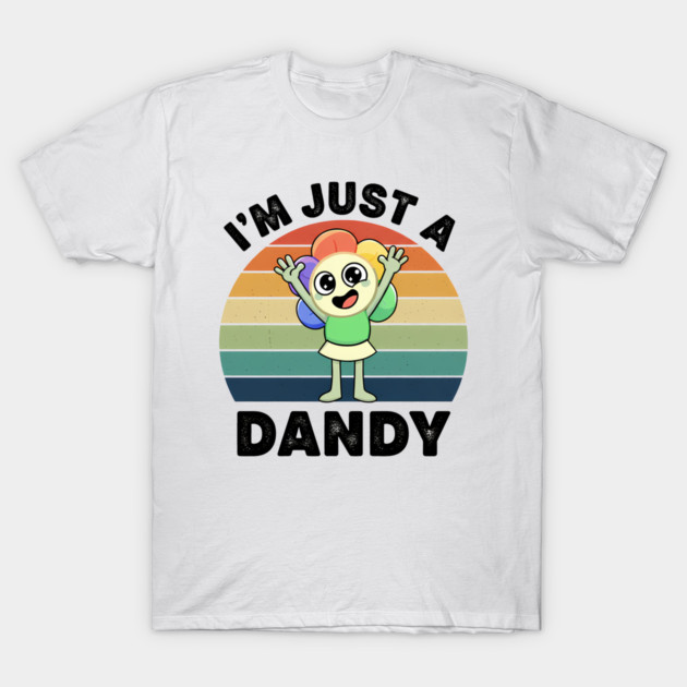 Dandy's World I'm Just a Dandy - Dandys World - T-Shirt | TeePublic