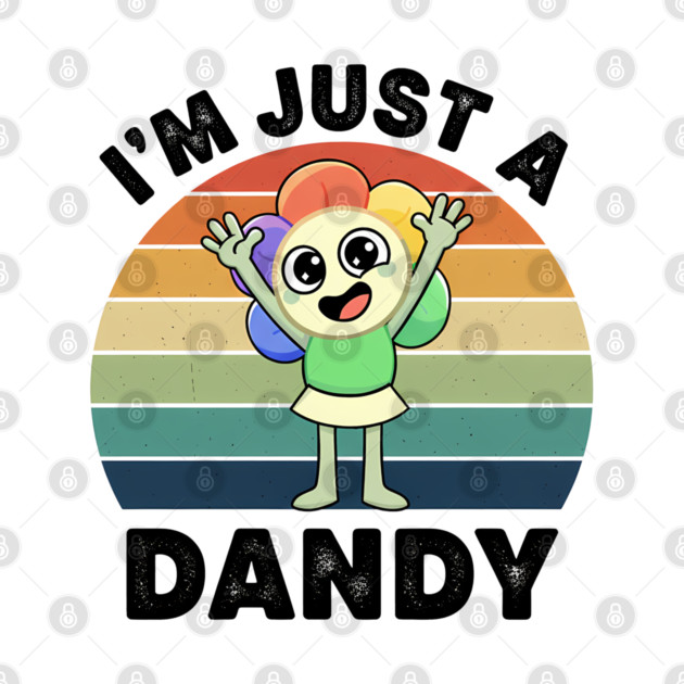 Dandy's World I'm Just a Dandy - Dandys World - T-Shirt | TeePublic