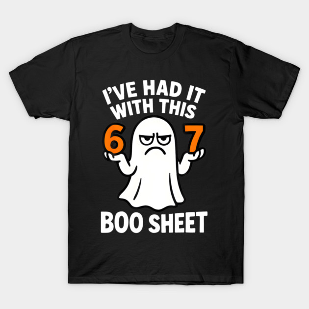 67 Halloween 6 7 Boo Sheet Six Seven 6-7 - Funny Halloween Costume - T ...
