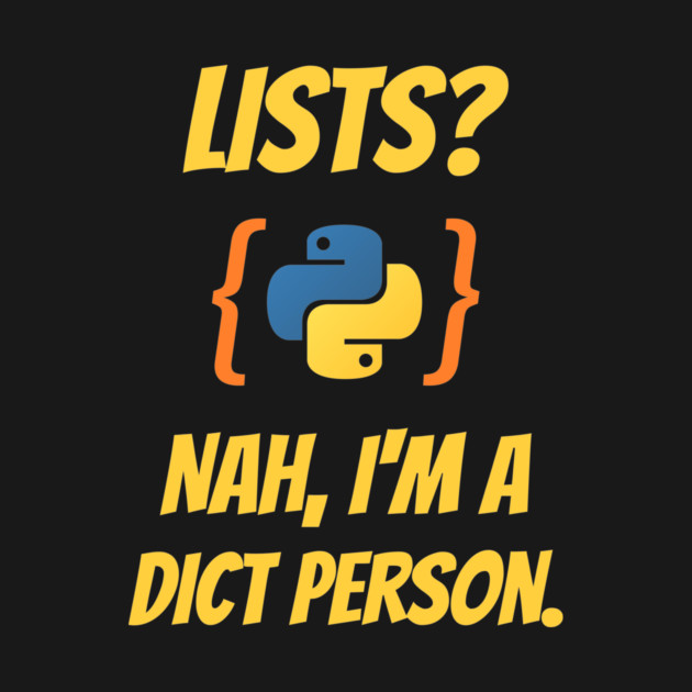 Lists? Nah, I'm a Dict Person - Python - T-Shirt | TeePublic