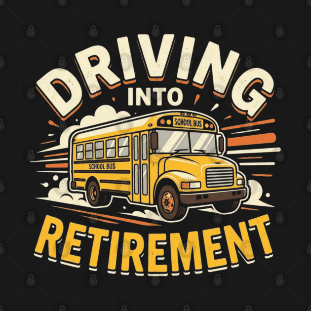 School Bus Driver Driving into Retirement Yellow Vehicle Occupational ...