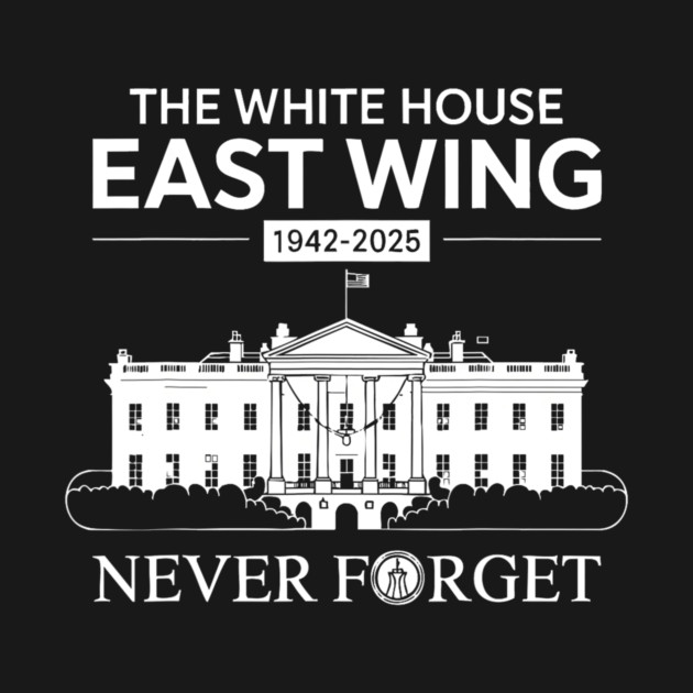 East Wing 1942-2025 Never Forget Patriotic White House - Patriotic ...