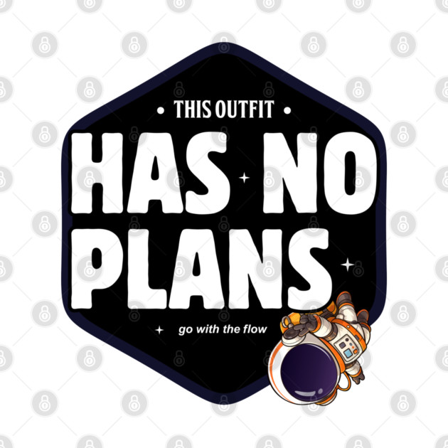 HAS NO PLANS - GO WITH THE FLOW | FUNNY MEME - Youth - T-Shirt | TeePublic