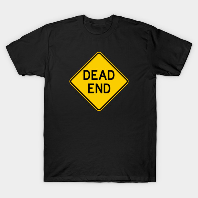 Dead End Sign - Dead End - T-Shirt | TeePublic
