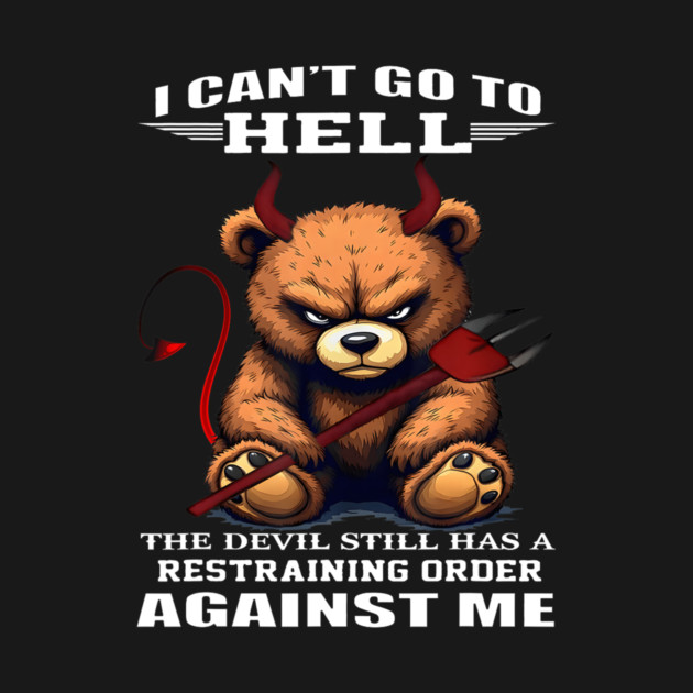 I Can't Go To Hell The Devil Still Has A Restraining Order - Funny ...