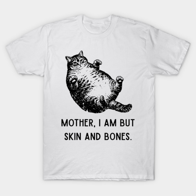 Mother I Am But Skin and Bones Funny Fat Cat Meme - Mother I Am But ...