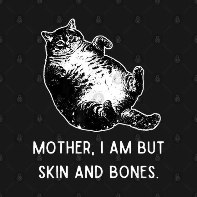 Mother I Am But Skin and Bones Funny Fat Cat Meme - I Am But Skin And ...