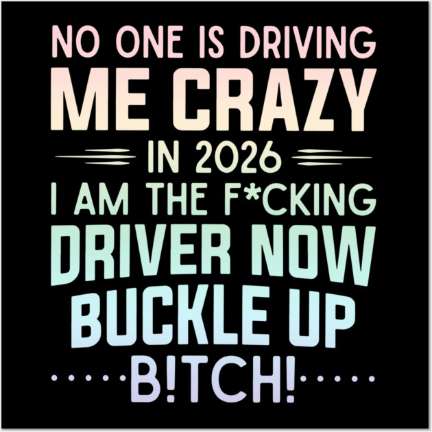 No One Is Driving Me Crazy In 2026 I Am The F*Cking Driver Now Buckle ...