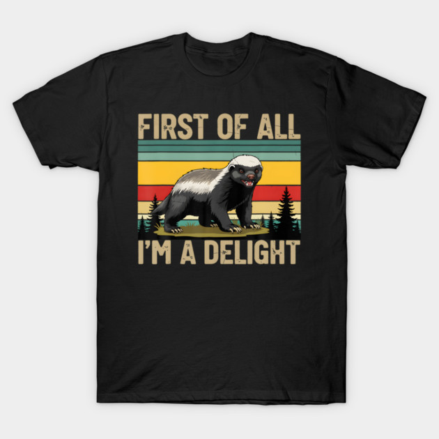 Honey Badger Of All Im A Delight Honey Badger - Honey Badger Funny - T ...