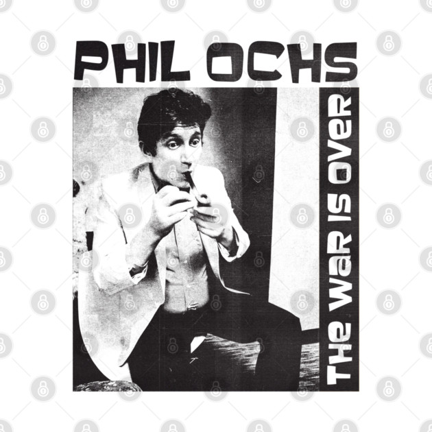Phil Ochs the war is over - Phil Ochs - T-Shirt | TeePublic