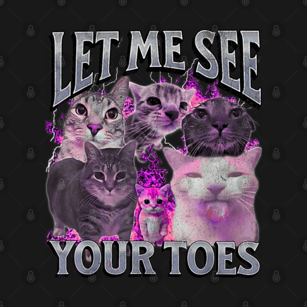 Let Me See Your Toes! Funny Cat Feet Demand, Internet Meme - Cat Meme ...