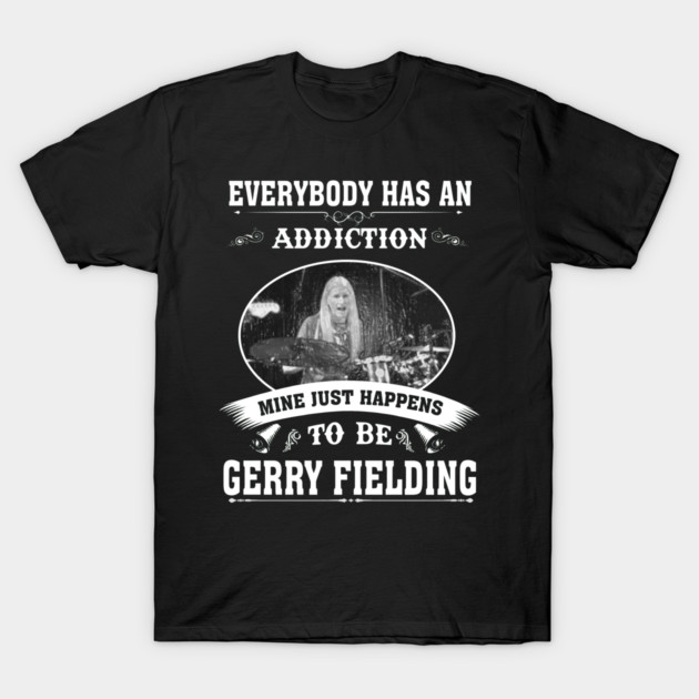 Everybody Has An Addiction Mine Just Happens To Be Gerry Fielding - To ...