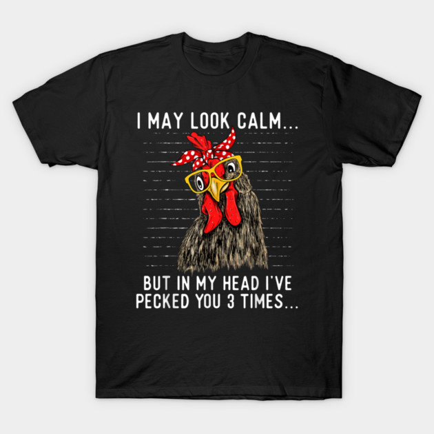 I May Look Calm Chicken Enthusiast - Chicken - T-Shirt | TeePublic