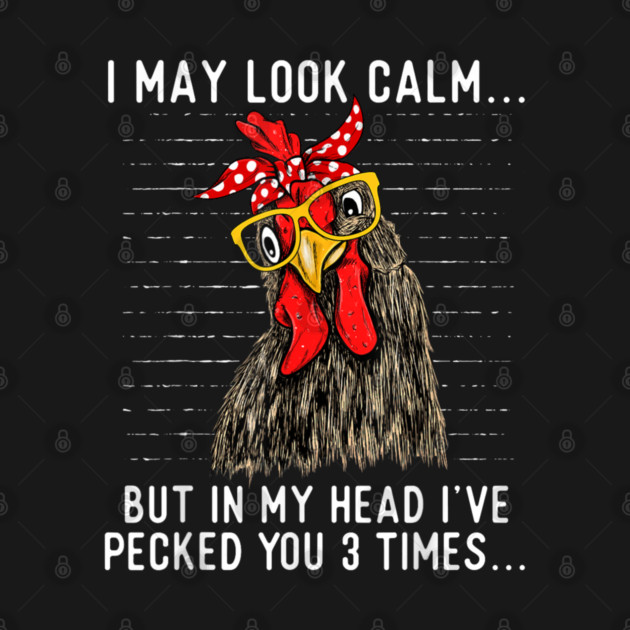 I May Look Calm Chicken Enthusiast - Chicken - T-Shirt | TeePublic