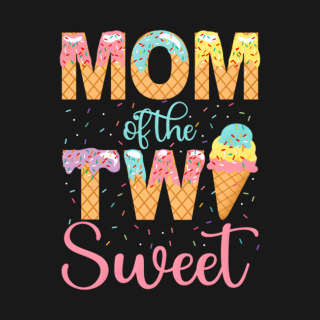 Mom Of The Two Sweet Ice Cream 2Nd - Mom Of Two - T-Shirt | TeePublic