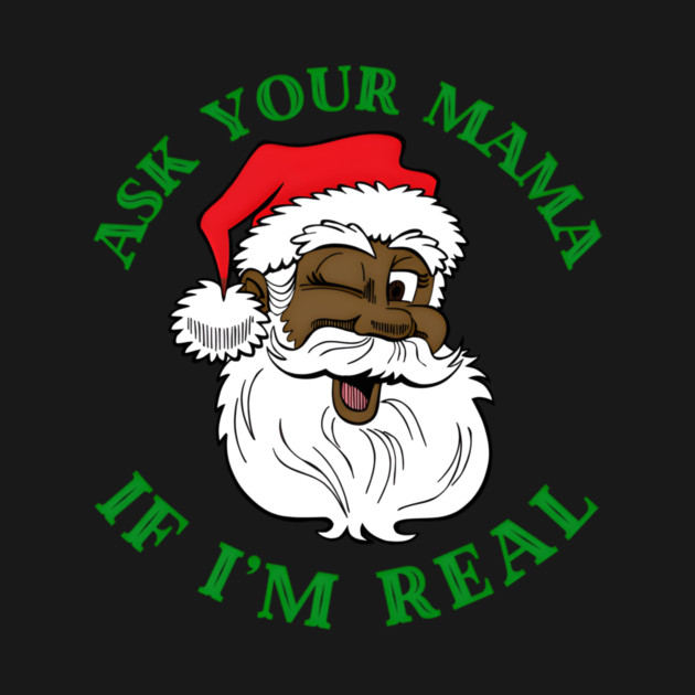 Black Real Santa Ask Your Mama If Im Real Black Cl - Black Santa Claus ...