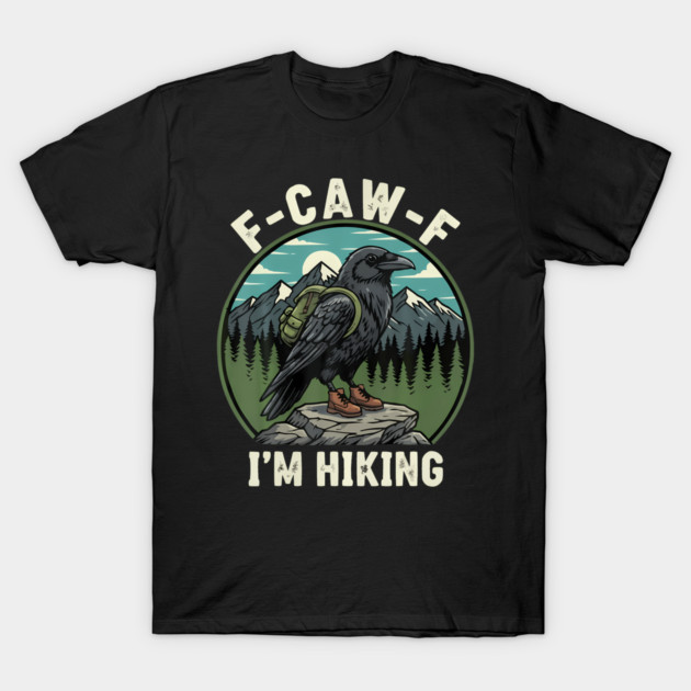 F-Caw-F I'm Hiking Proud Raven Crow Spirit - Hiking Raven Crow - T ...