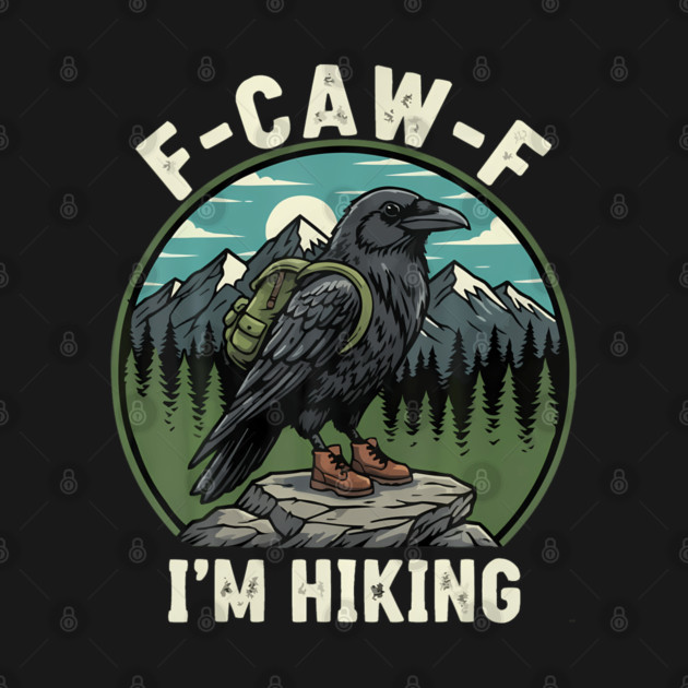 F-Caw-F I'm Hiking Proud Raven Crow Spirit - Hiking Raven Crow - T ...